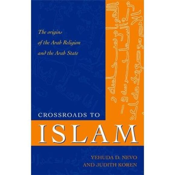 Yehuda D. Nevo | Other | Crossroads To Islam The Origins Of The Arab ...
